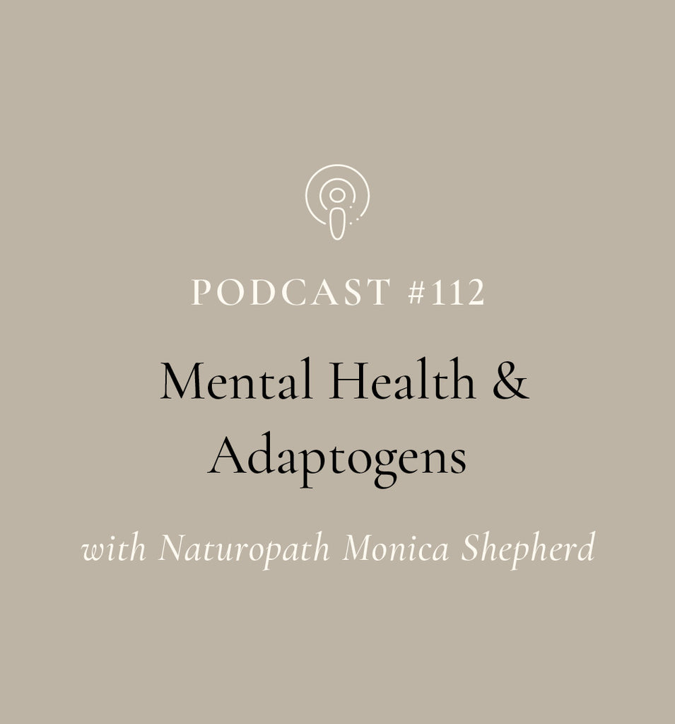 Mental Health and Adaptogens with Naturopath Monica Shepherd (EP #112)