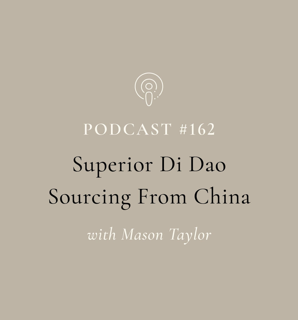 Dì Dào (地道) Sourcing For Superior Tonic Herbs with Mason Taylor (EP#162)