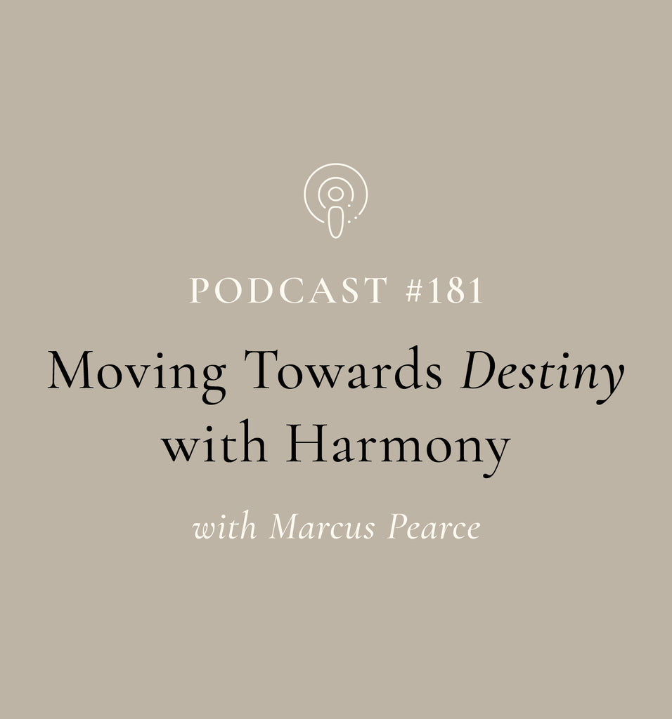 Moving Towards Destiny with Harmony | Guest Marcus Pearce | EP#181