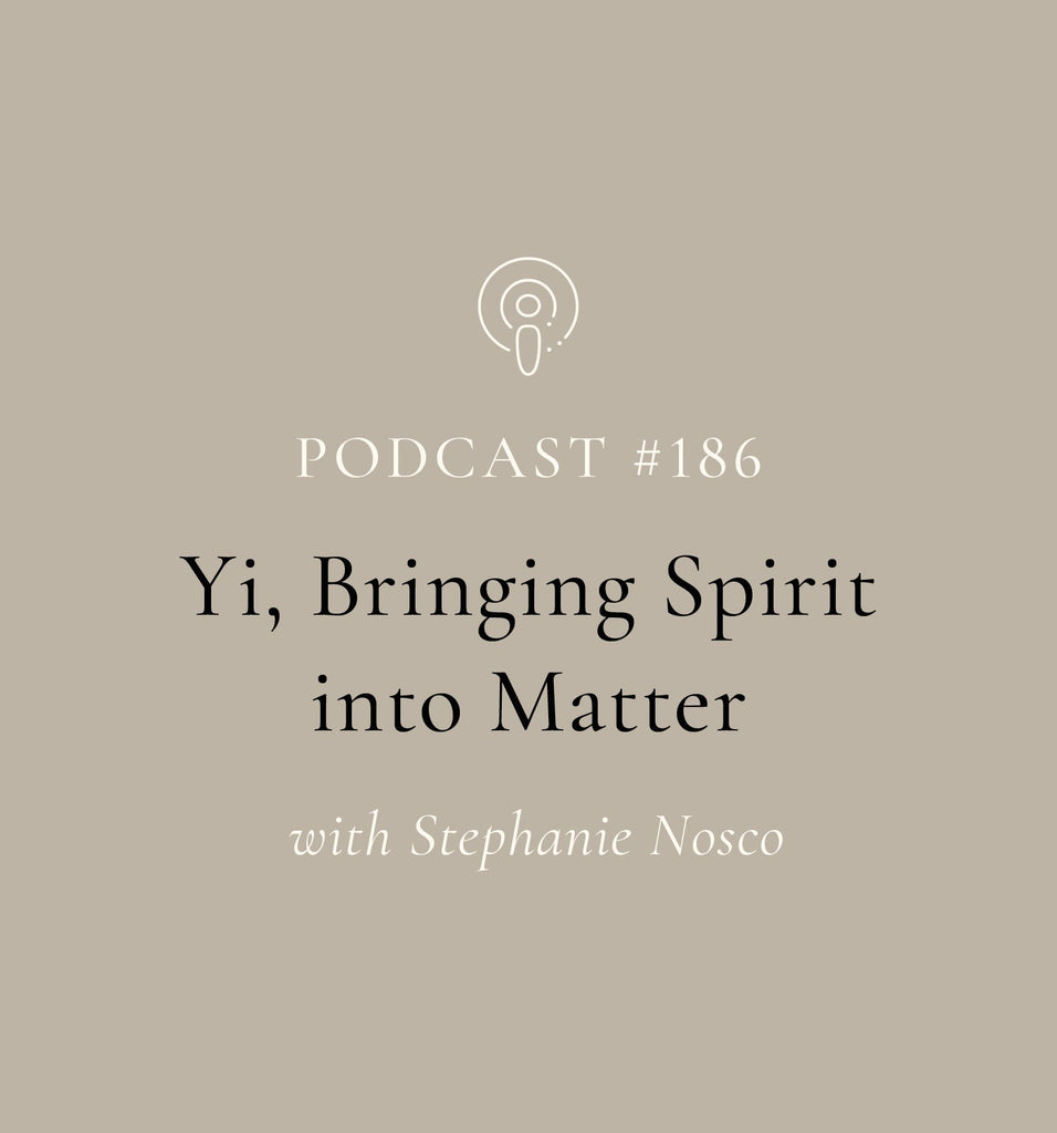 Yi, Bringing Spirit into Matter | Guest Stephanie Nosco | EP#186