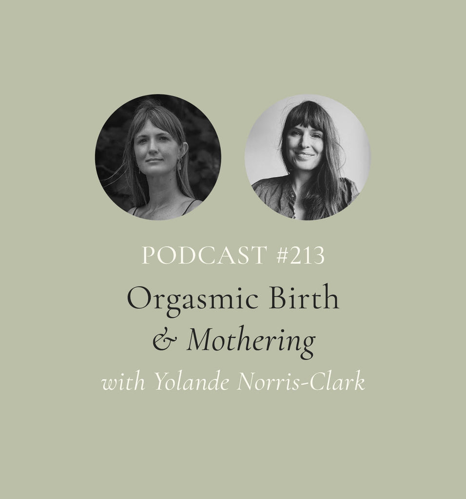 Orgasmic Birth & Mothering | Guest Yolande Norris-Clarke | EP#213